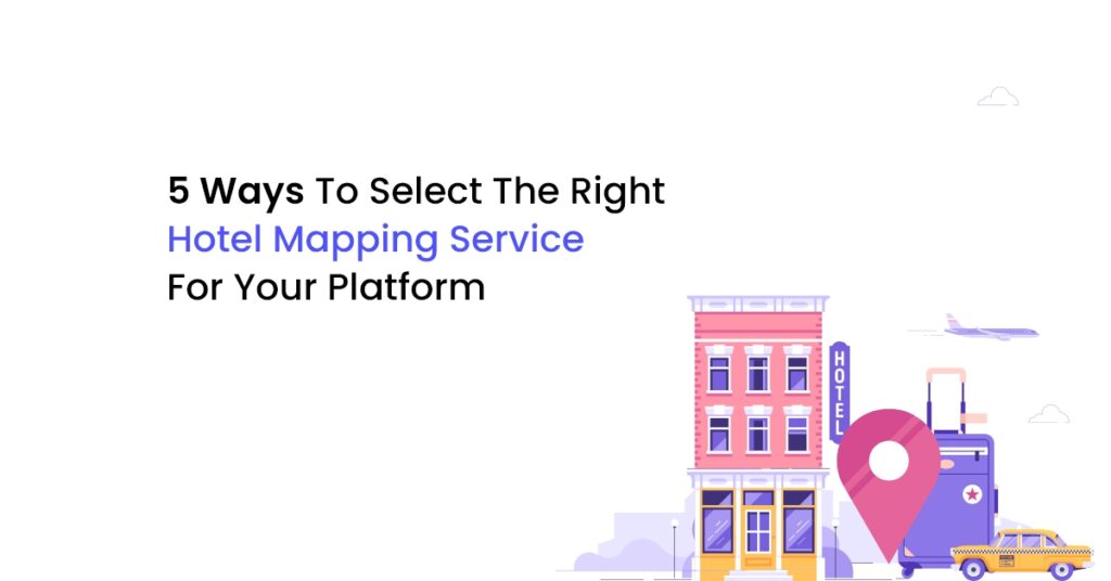 5 Ways To Select The Right Hotel Mapping Service For Your Platform ...