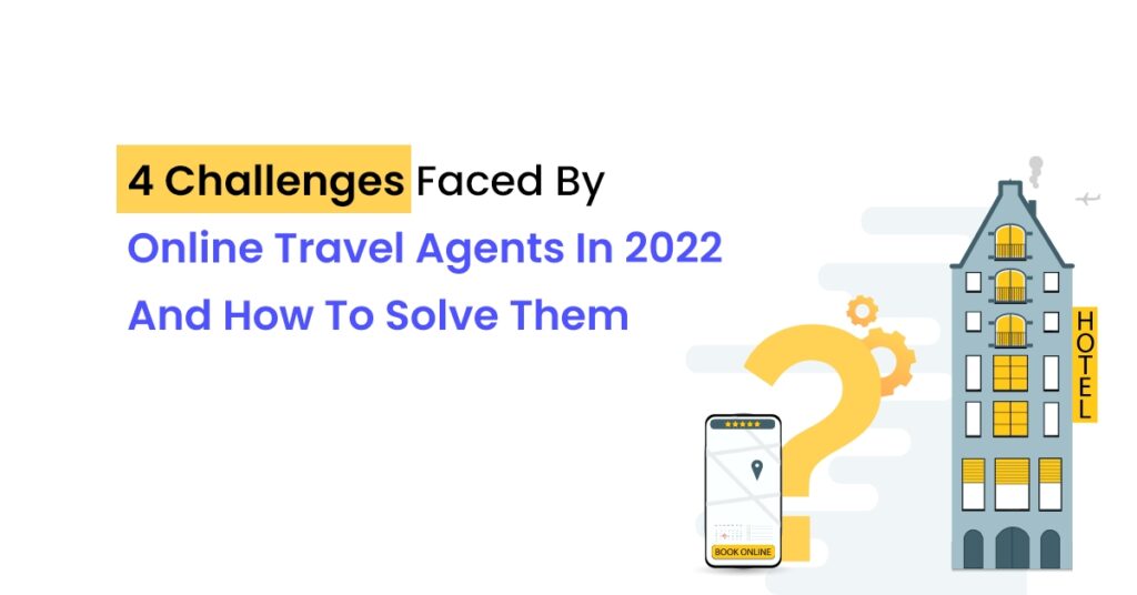 4 Challenges Faced by Online Travel Agents in 2024 – Vervotech – Hotel ...