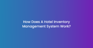 How Does A Hotel Inventory Management System Work? - Vervotech - Hotel ...